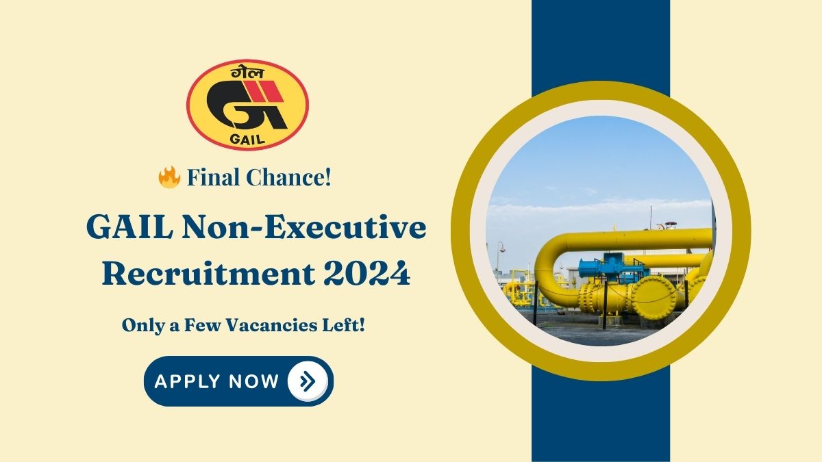 🔥 Final Chance! GAIL Non-Executive Recruitment 2024—Apply Now! Only a ...