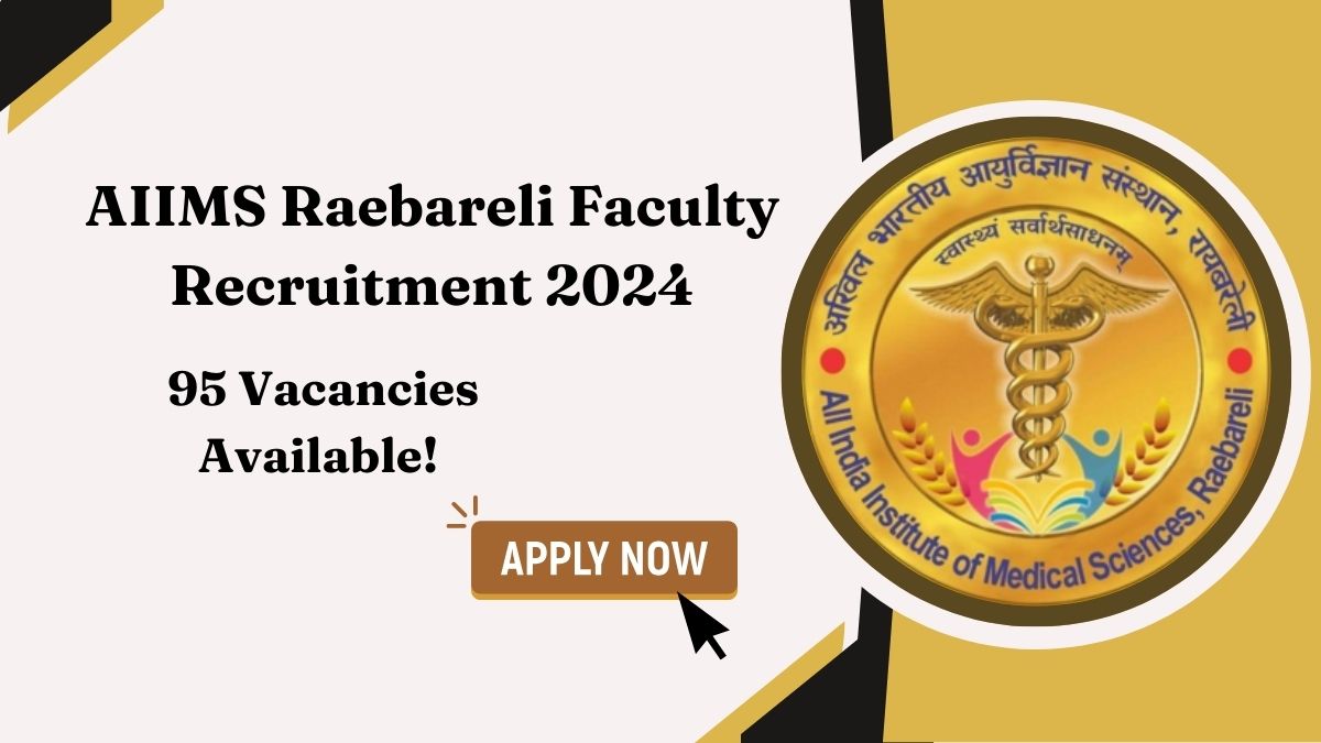 AIIMS Raebareli Faculty Recruitment 2024 – 95 Vacancies Available! Seize Your Chance to Join a ...