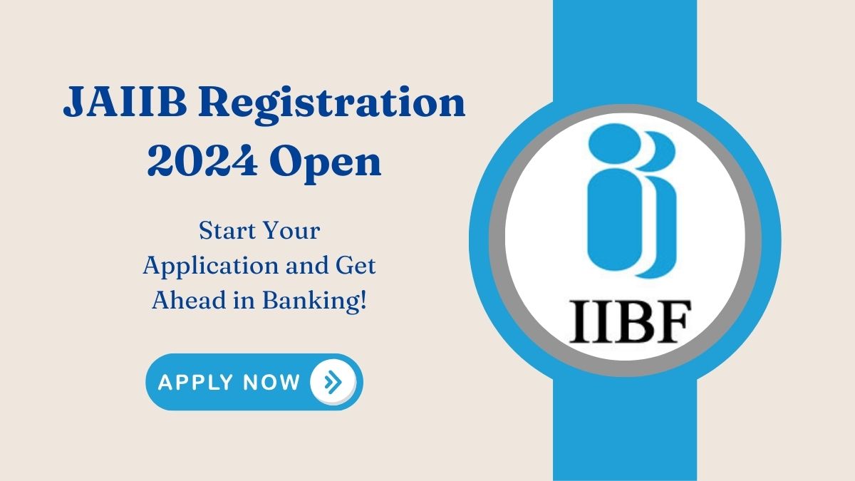 JAIIB Registration 2024 Open – Start Your Application and Get Ahead in ...