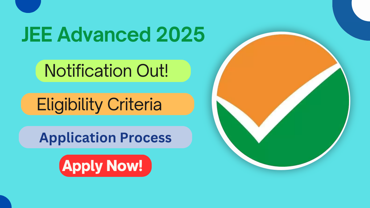 JEE Advanced 2025 Notification Out! Apply Now Before the Deadline